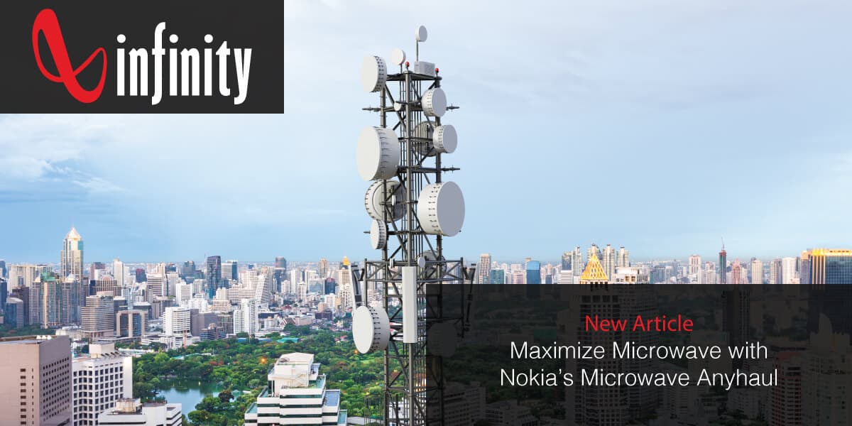 Maximize Microwave with Nokia’s Microwave Anyhaul - Infinity Technology ...